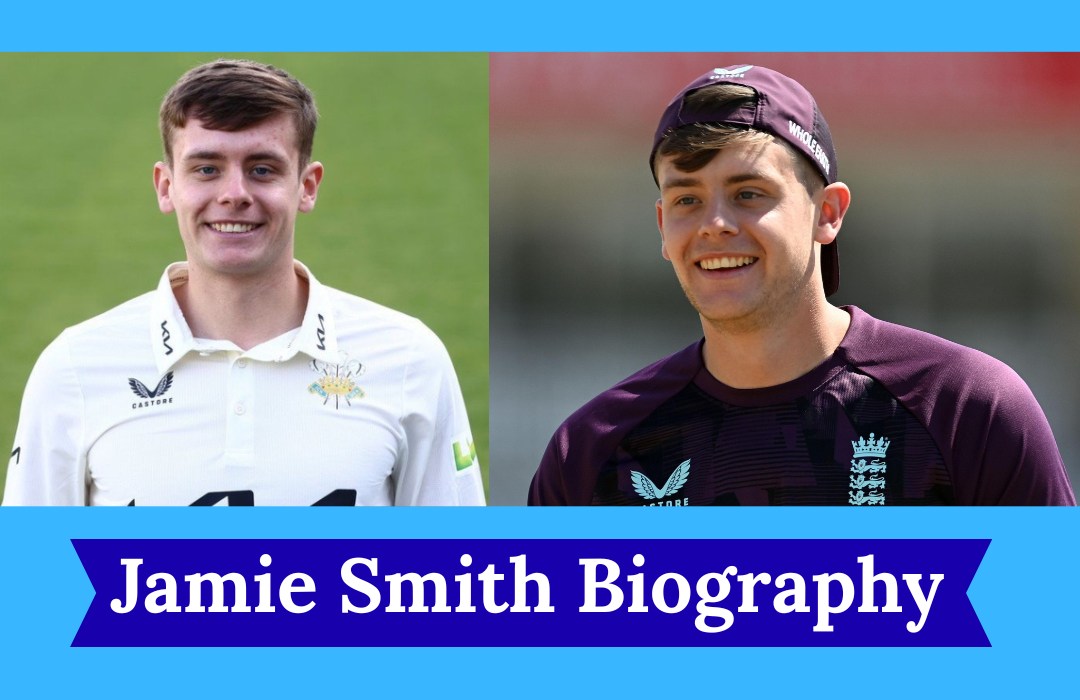 Jamie Smith Biography: Best England Cricketer Profile